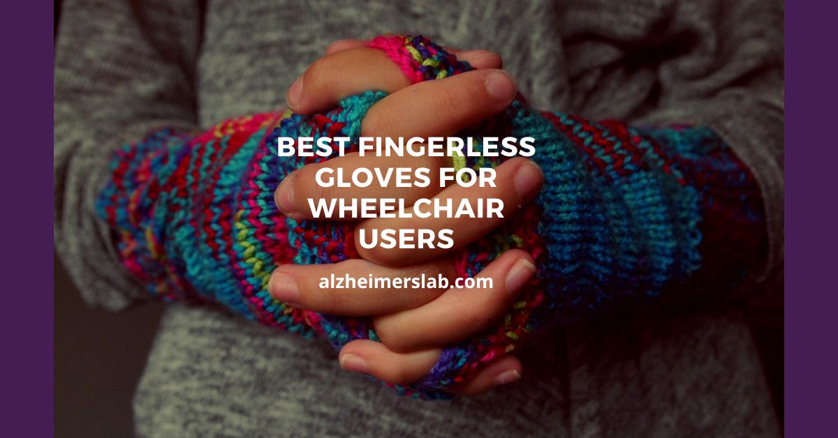 Best Fingerless Gloves for Wheelchair Users | AlzheimersLab