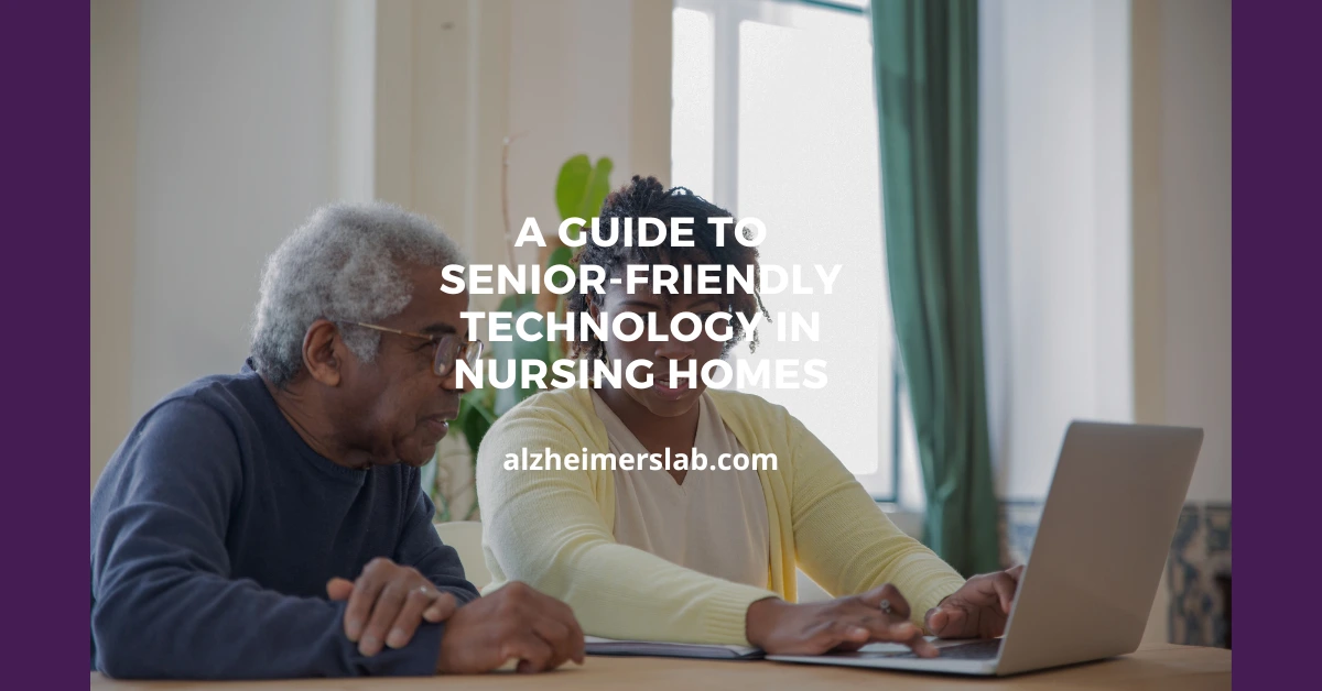 A Guide to Senior-Friendly Technology in Nursing Homes | AlzheimersLab